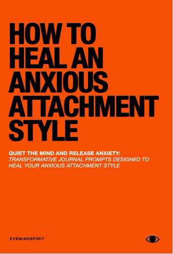 How To Heal An Anxious Attachment Style By Eye Mind Spirit A